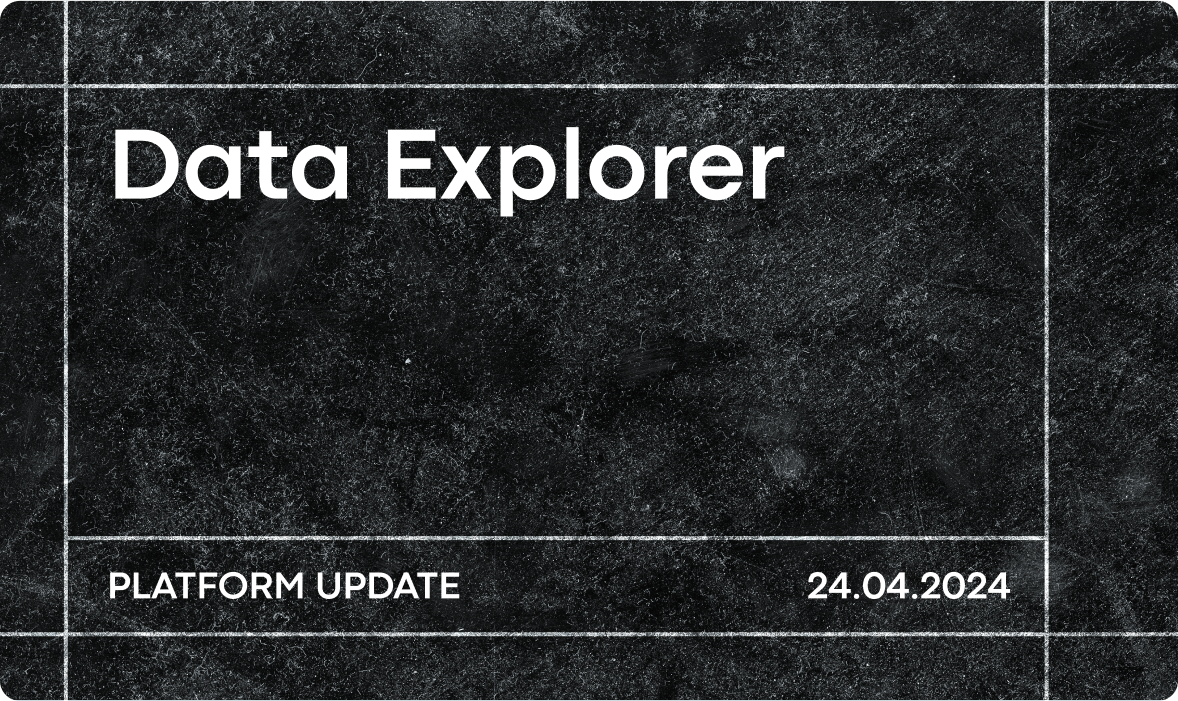 April'24 platform updates: Data Explorer